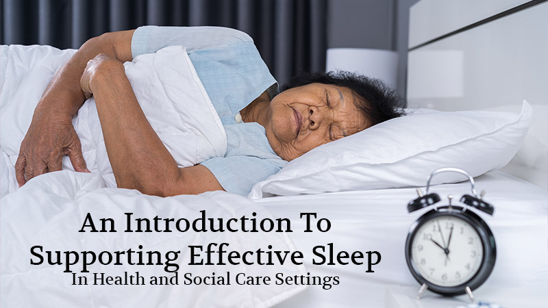 An introduction to supporting effective sleep in health and social care ...